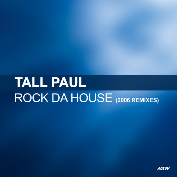 Rock Da House (2006 Remixes), Tall Paul - Qobuz