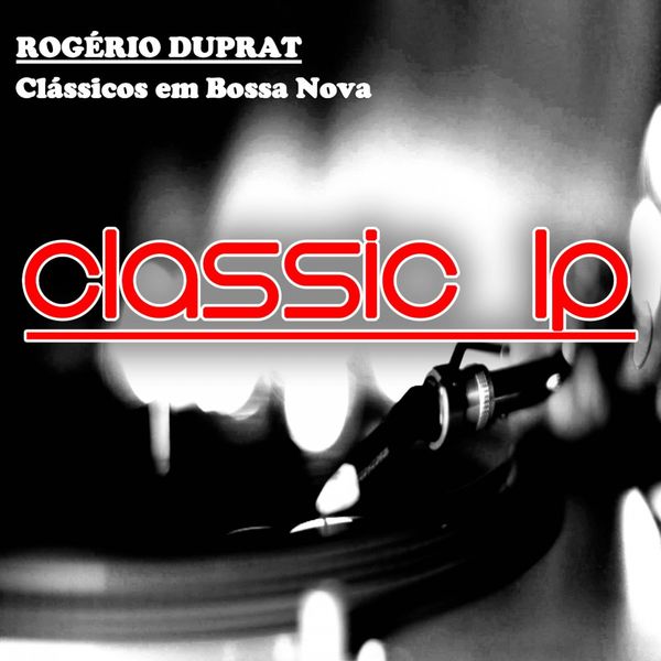 Clássicos em Bossa Nova (Classic LP), Rogerio Duprat - Qobuz