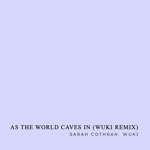 As the World Caves In (Wuki Remix), Sarah Cothran - Qobuz