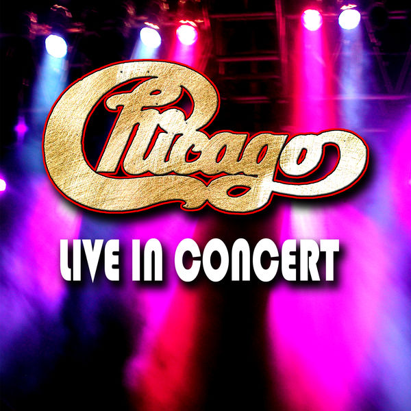 Chicago - Live In Concert, Chicago - Qobuz