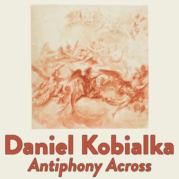 Antiphony Across, Various Composers de Daniel Kobialka - Qobuz