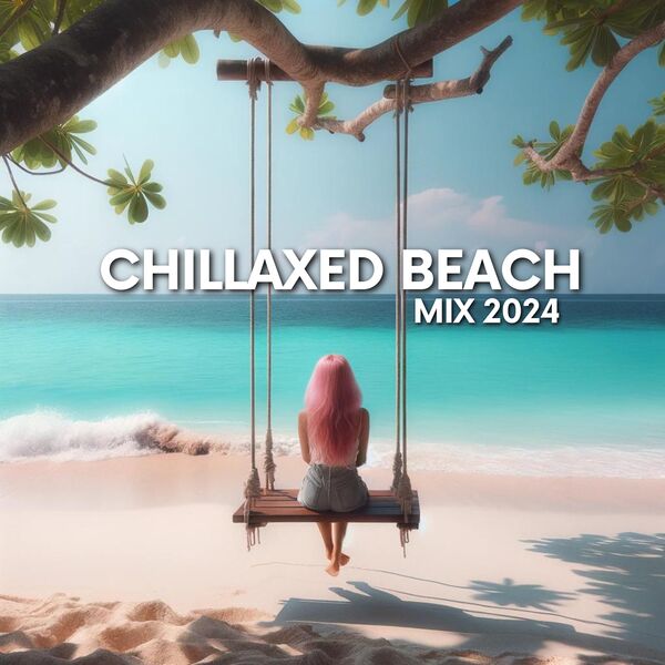 Chillaxed Beach Mix 2024, Sunset Chill Out Music Zone - Qobuz
