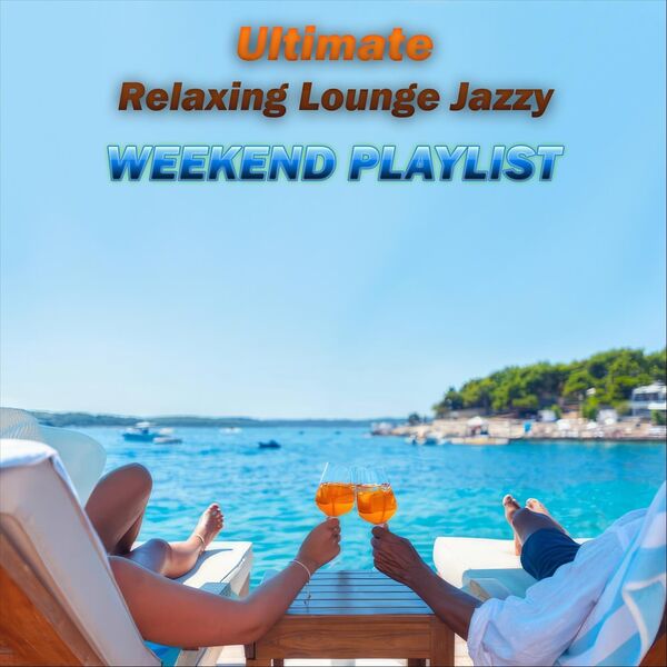 Ultimate Relaxing Lounge Jazzy Weekend Playlist, Various Artists - Qobuz
