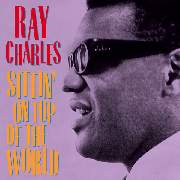 Sittin' on Top of the World, Ray Charles - Qobuz