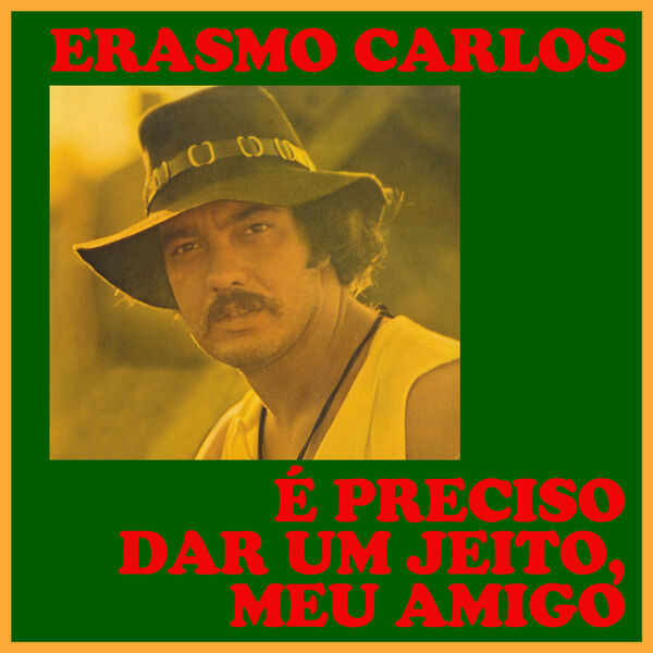 Erasmo Carlos - É preciso dar um jeito, meu amigo, Erasmo Carlos - Qobuz