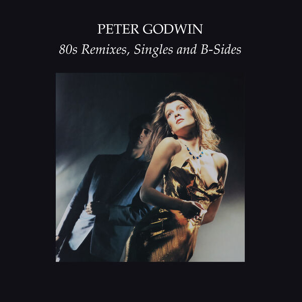 80s Remixes, Singles and B-Sides, Peter Godwin - Qobuz