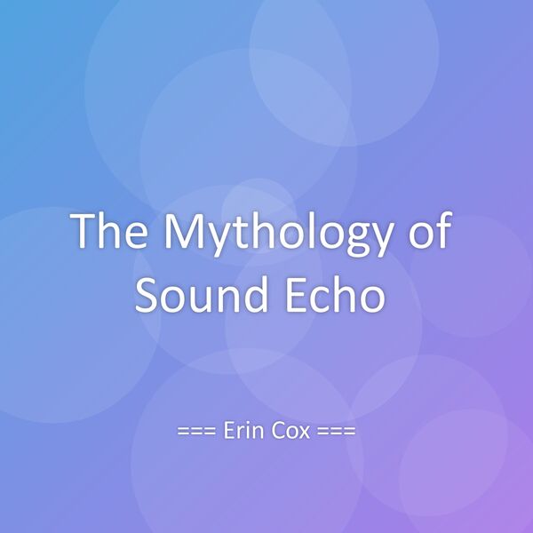 The Mythology of Sound Echo, Erin Cox - Qobuz
