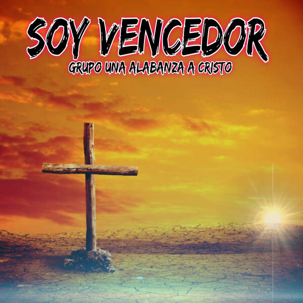 Soy Vencedor, Grupo Una Alabanza A Cristo - Qobuz