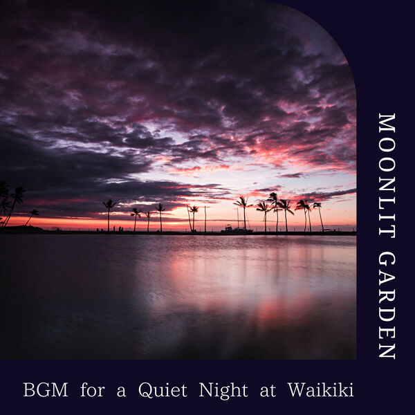 BGM for a Quiet Night at Waikiki, Moonlit Garden - Qobuz