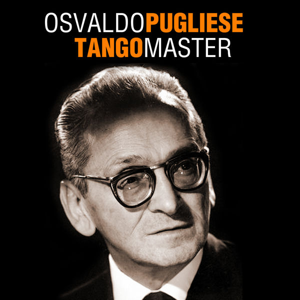 Tango Master, Osvaldo Pugliese - Qobuz