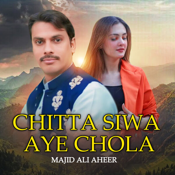 Chitta Siwa Aye Chola, Majid Ali Aheer - Qobuz