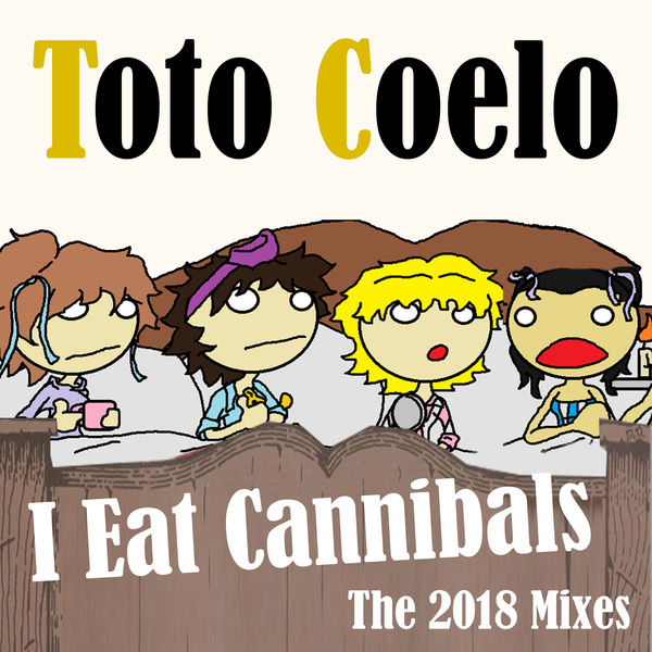 I Eat Cannibals - The 2018 Mixes, Toto Coelo - Qobuz