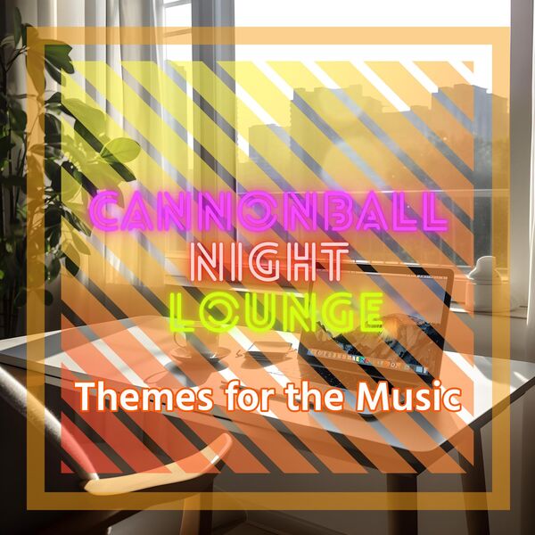 Themes for the Music, Cannonball Night Lounge - Qobuz