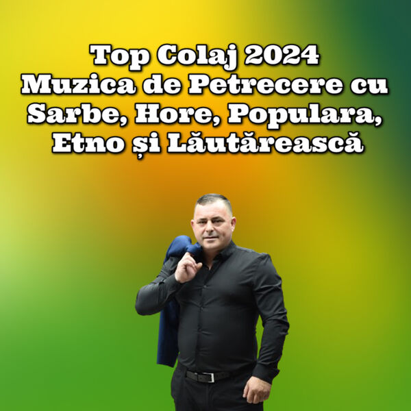 Top Colaj 2024 Muzica de Petrecere cu Sarbe, Hore, Populara, Etno și ...