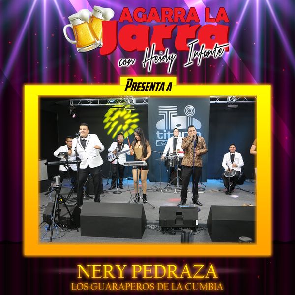 Agarra la Jarra Presenta a Nery Pedraza, los Guaraperos de la Cumbia ...