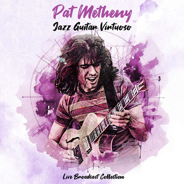 Jazz Guitar Virtuoso - Live Broadcast Collection, Pat Metheny - Qobuz