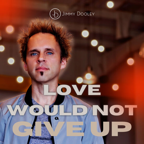 Love Would Not Give Up, Jimmy Dooley - Qobuz