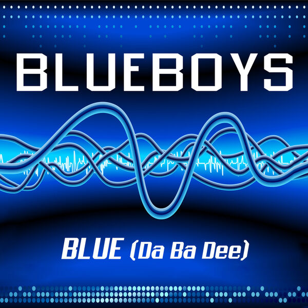 Blue (Da Ba Dee), Blue Boys - Qobuz