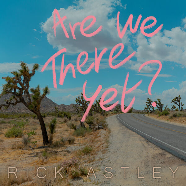 Are We There Yet?, Rick Astley - Qobuz