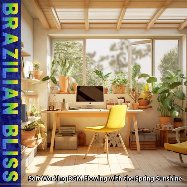 Soft Working Bgm Flowing with the Spring Sunshine, Brazilian Bliss - Qobuz
