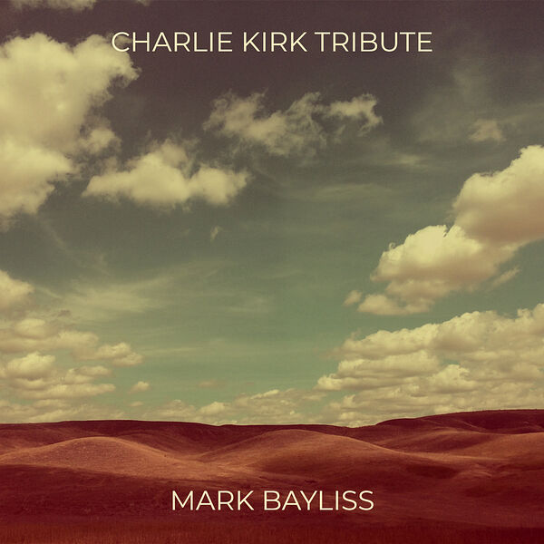 Charlie Kirk Tribute, Mark Bayliss - Qobuz