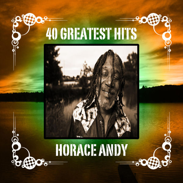 40 Greatest Hits, Horace Andy - Qobuz