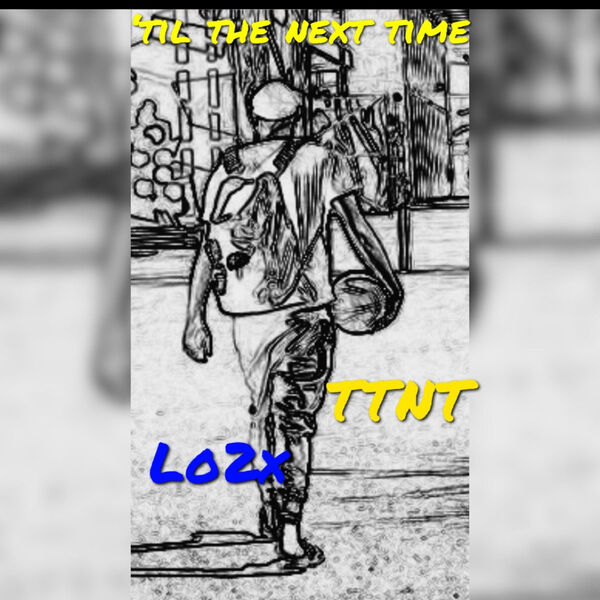 'Til The Next Time (TTNT), Lo2x - Qobuz