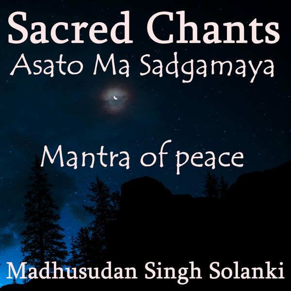 Sacred Chants Asato Ma Sadgamaya (Mantra of Peace), Madhusudan Singh ...
