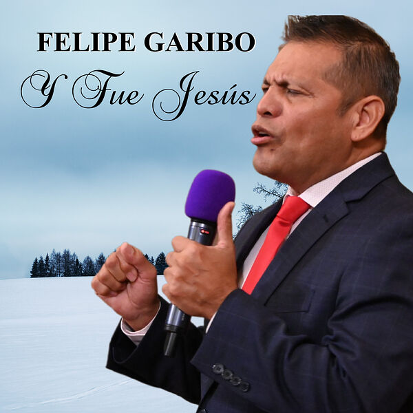 Y Fue Jesús, Felipe Garibo - Qobuz