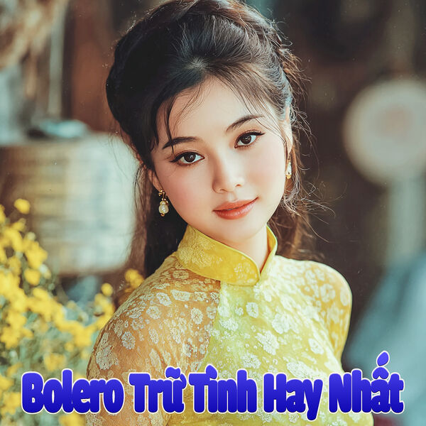Bolero Trữ Tình Hay Nhất, Ca Nhạc Trữ Tình Bolero - Qobuz
