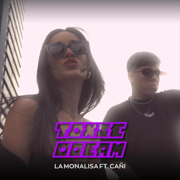 Toxic Dream (feat. Cañi), La Monalisa - Qobuz