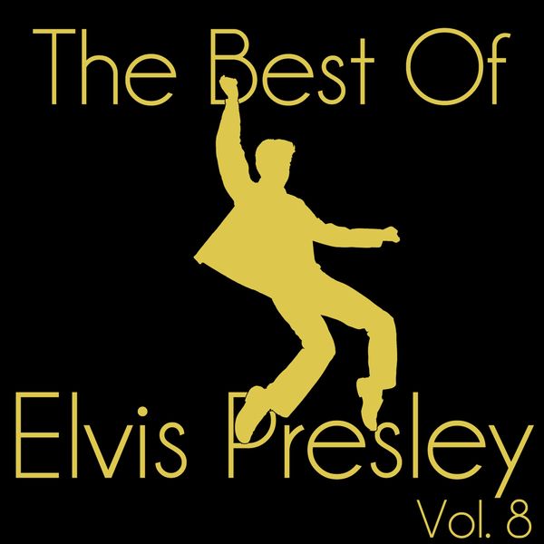 The Best of Elvis Presley (Volume 8), Elvis Presley - Qobuz