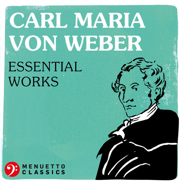 Carl Maria von Weber: Essential Works, Various Artists - Qobuz