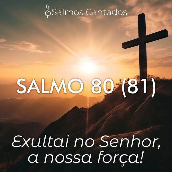 Salmo 80 (81) - Exultai no Senhor, a Nossa Força!, Salmos Cantados - Qobuz