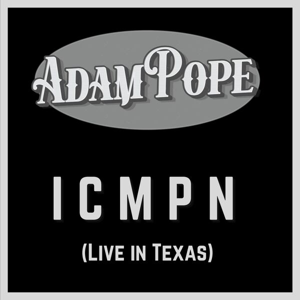 I C M P N (Live in Texas), Adam Pope - Qobuz