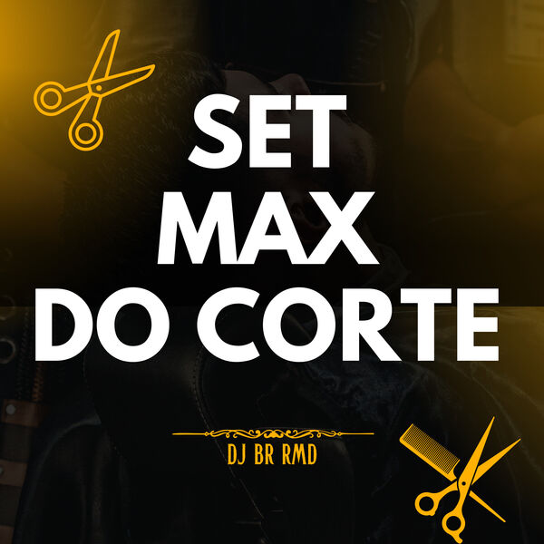 Set Max do Corte, DJ BR RMD - Qobuz