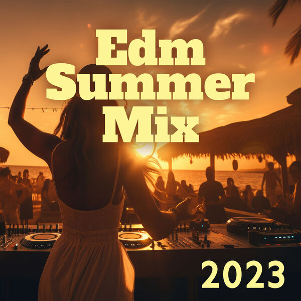 Edm Summer Mix 2023 - Lloret De Mar Disco: Beach Party, Hot Chill Beats, Edm 2023 - Qobuz