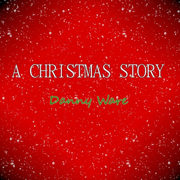 A Christmas Story (Remastered), Danny Ware - Qobuz