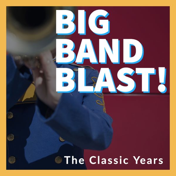 Big Band Blast! The Classic years, Various Artists - Qobuz