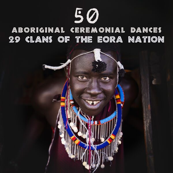 50 Aboriginal Ceremonial Dances: 29 Clans of the Eora Nation, Bora ...
