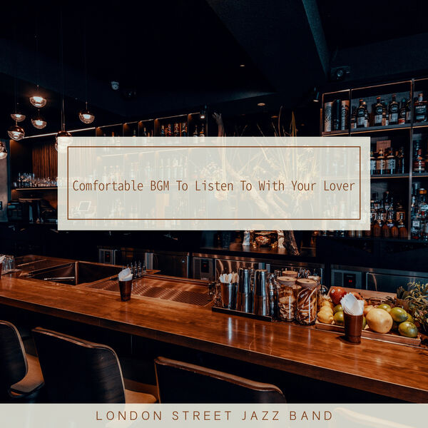 Comfortable BGM To Listen To With Your Lover, London Street Jazz Band ...