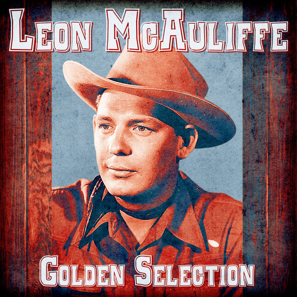 Golden Selection (Remastered), Leon McAuliffe - Qobuz