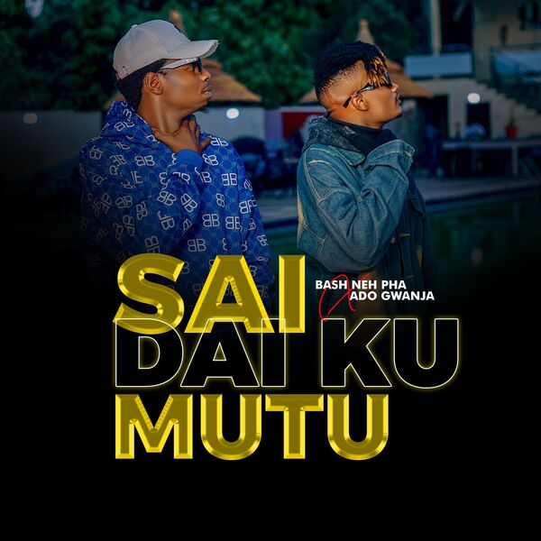 Sai Dai Ku Mutu (feat. Ado Gwanja), Bash Neh Pha - Qobuz