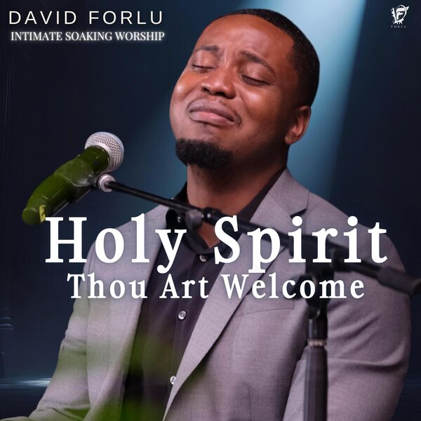 Holy Spirit Thou Art Welcome (Intimate Soaking Worship), David Forlu ...