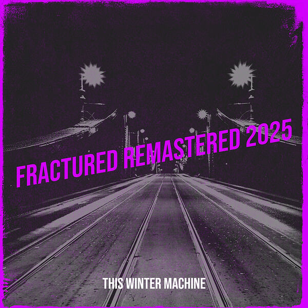Fractured (Remastered 2025), This Winter Machine - Qobuz
