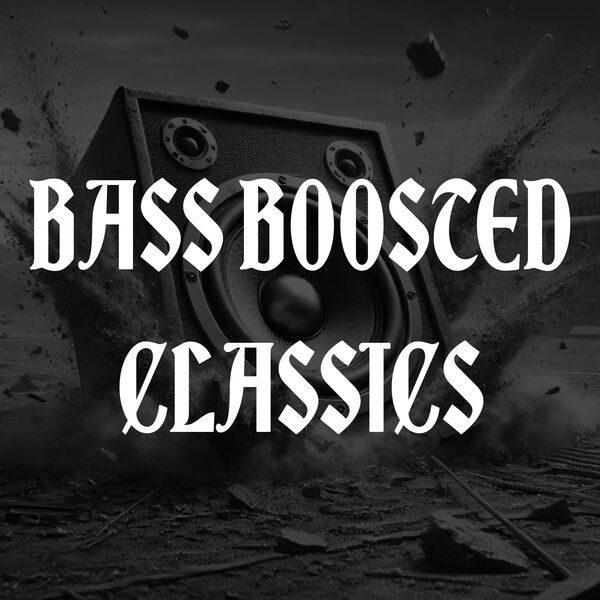 Bass Boosted Classics, Bass Boosted Beats - Qobuz