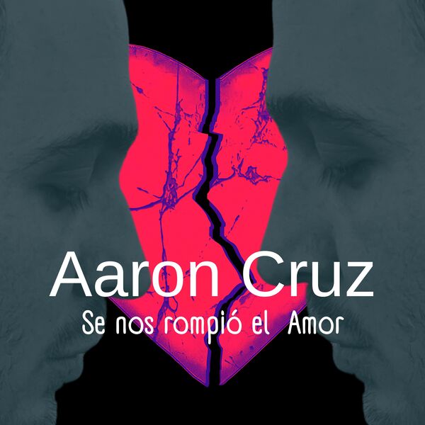 Aaron Cruz Se Nos Rompió el Amor, Aaron Cruz - Qobuz