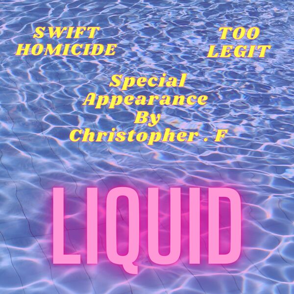 Liquid (feat. Too Legit & Christopher. F), Swift Homicide - Qobuz