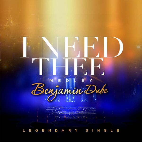 I Need Thee - Medley (Live), Benjamin Dube - Qobuz