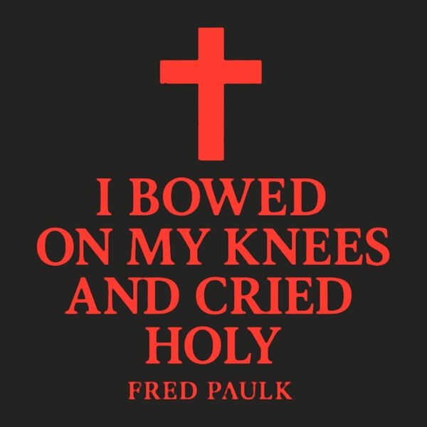 I Bowed On My Knees And Cried Holy, Fred Paulk - Qobuz
